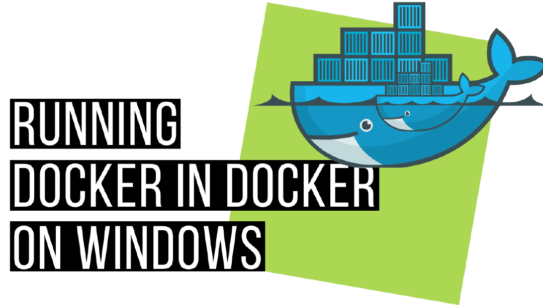 Running Docker in Docker on Windows (Linux containers) | Tom Gregory
